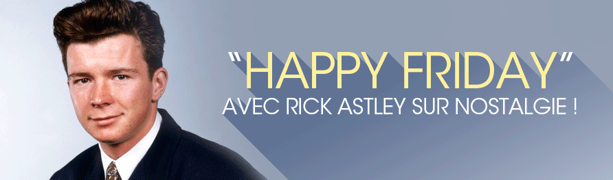 "Happy Friday" avec Rick Astley sur Nostalgie